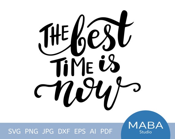 SVG Cut File the Best Time is Now Printable Wall Art Poster - Etsy