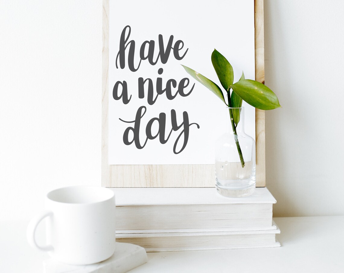 Have a Nice Day SVG Cut File, Printable Wall Art, Poster, File for ...