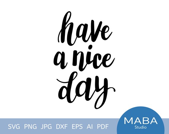 Have a Nice Day SVG Cut File Printable Wall Art Poster File | Etsy