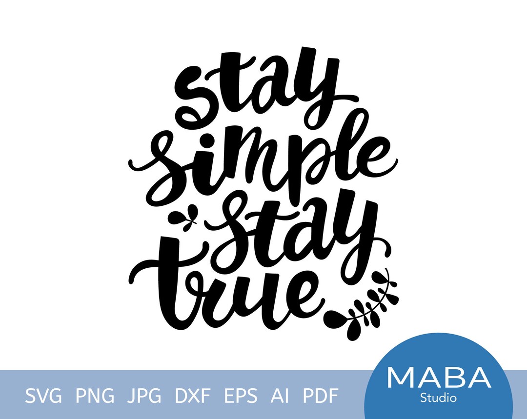 Stay Simple Stay True, SVG Cut File for Cricut, Stay Simple Stay True ...