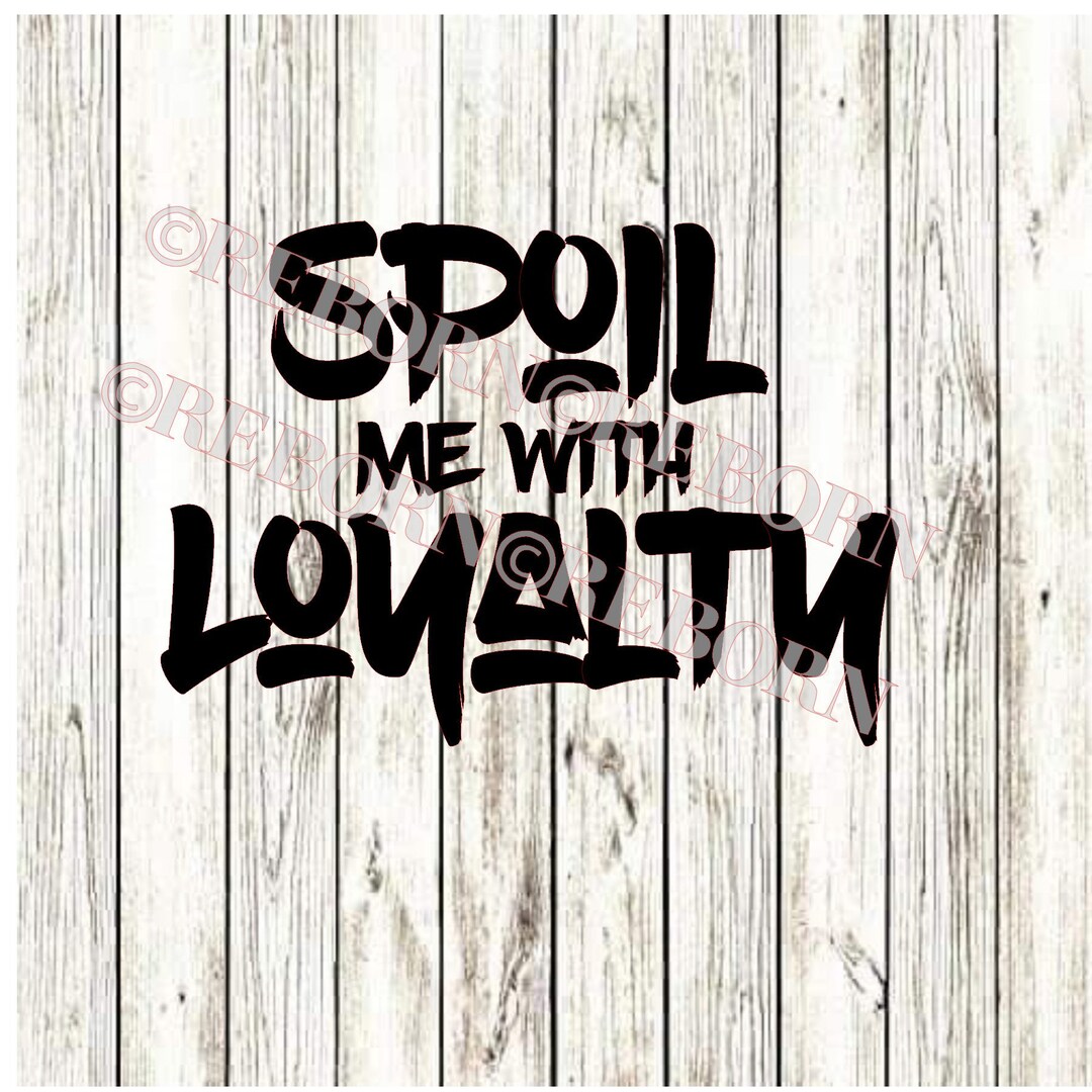 Spoil Me With Loyalty SVG, PNG, JPEG - Etsy