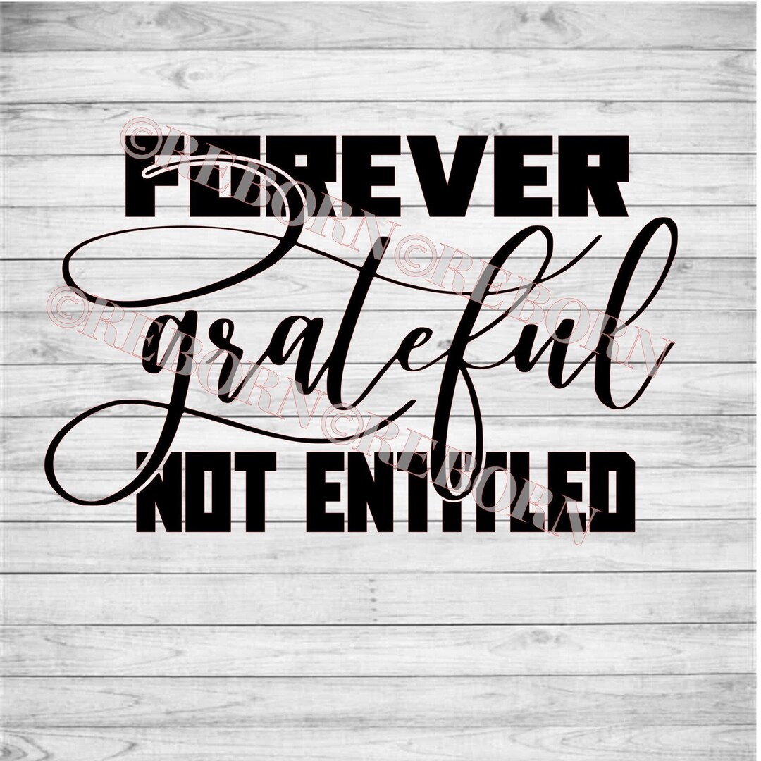 Forever Grateful, Not Entitled SVG. PNG, JPEG - Etsy