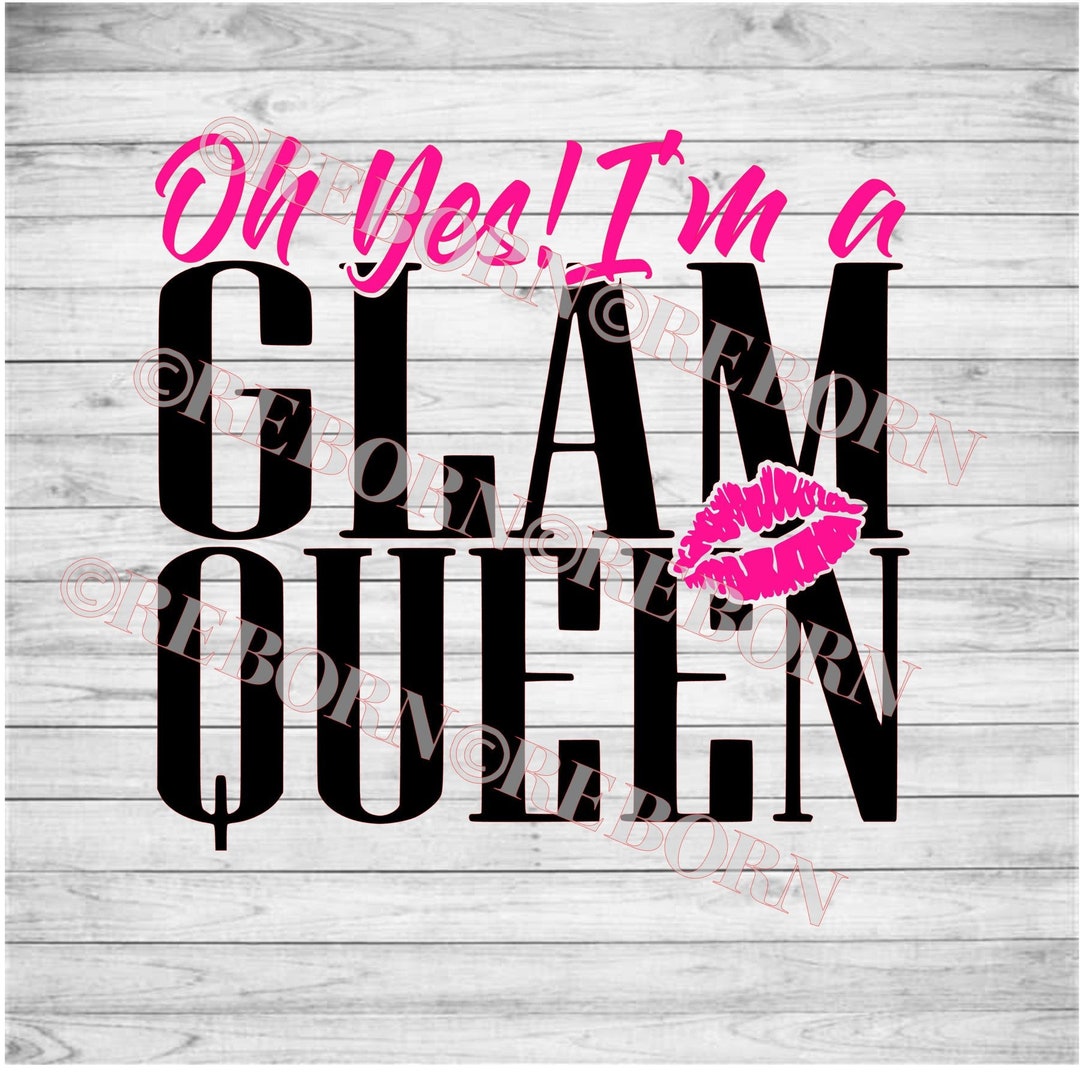 Oh Yes! I'm a Glam Queen SVG, PNG, JPEG - Etsy