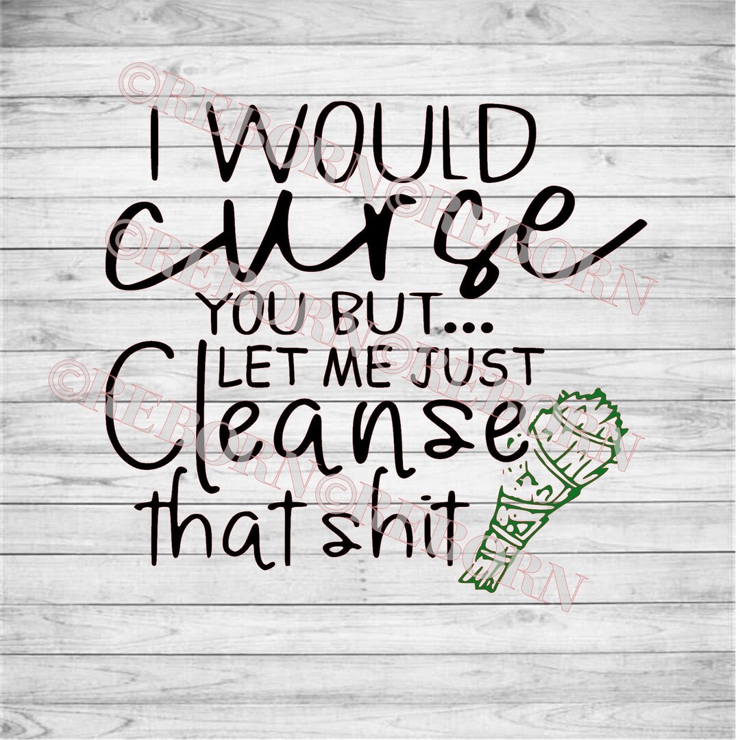 I Would Curse You, Cleanse That S**t SVG, PNG, JPEG - Etsy
