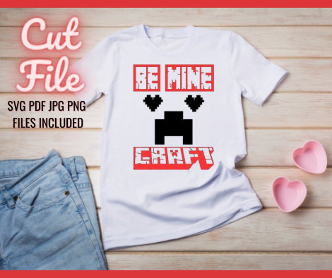 Be Minecraft Valentines Shirt Cut Files | Minecraft SVG | Valentines ...