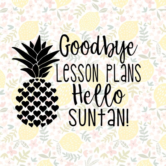 Goodbye Lesson Plans Hello Suntans Funny Teacher Shirts for - Etsy
