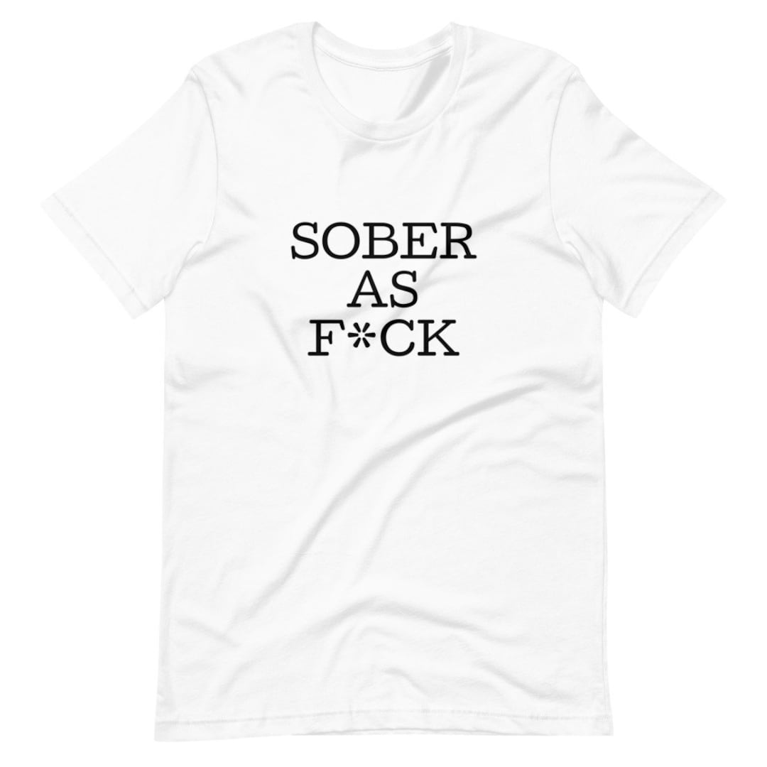 Sober Shirt, SOBER AS FCK Shirt, Fuck Tee, Sobriety T Shirt, Sober Apparel, Recovery Shirt ...