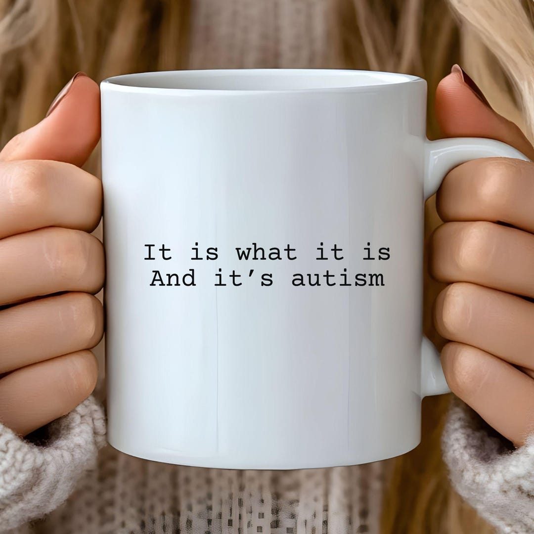 It is What It is and It's Autism Mug Funny Autistic Pride Cup Unhinged ...