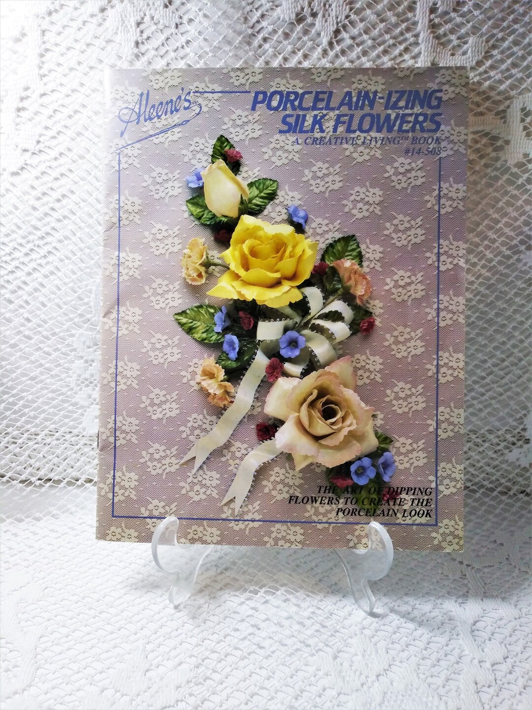 Aleene's Porcelain-izing Silk Flowers: A Creative Living Book No. 14 ...