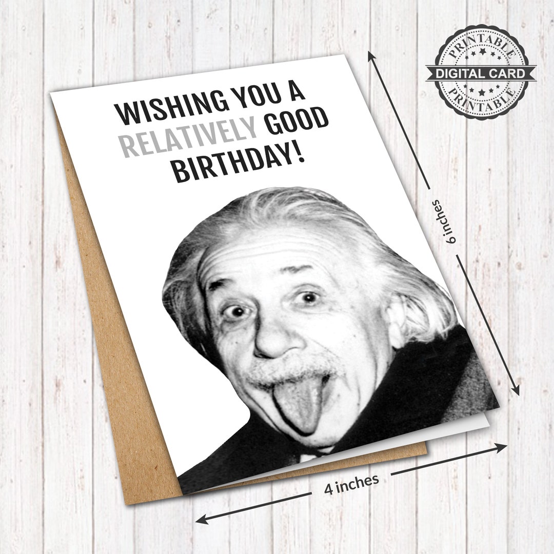 Albert Einstein Birthday Card, Wishing You A Relatively Good Birthday Card Print, PDF 4x6 ...