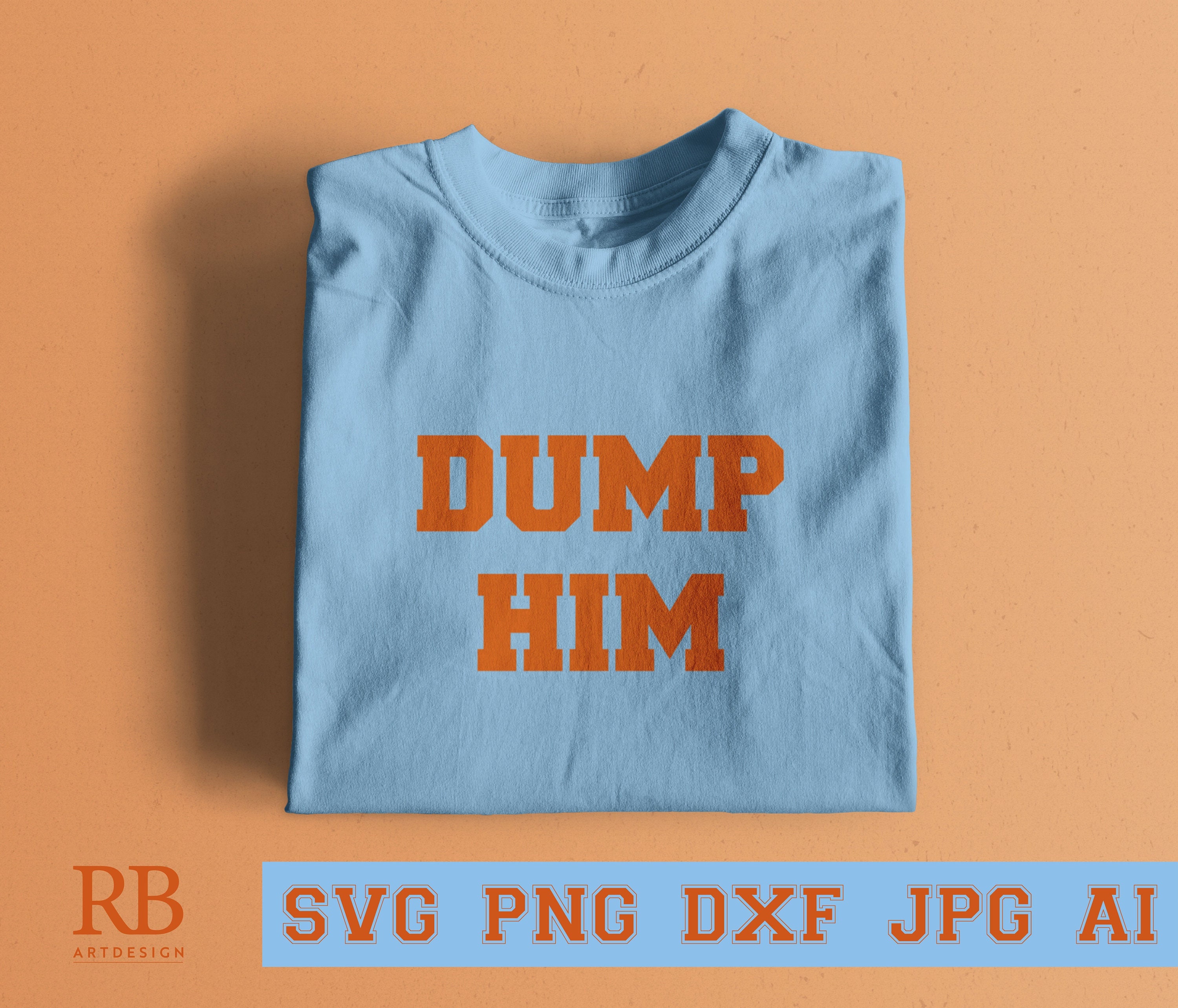 Dump Him Svg/png/dxf/jpeg/ai Files for Cricut Sassy Quote - Etsy