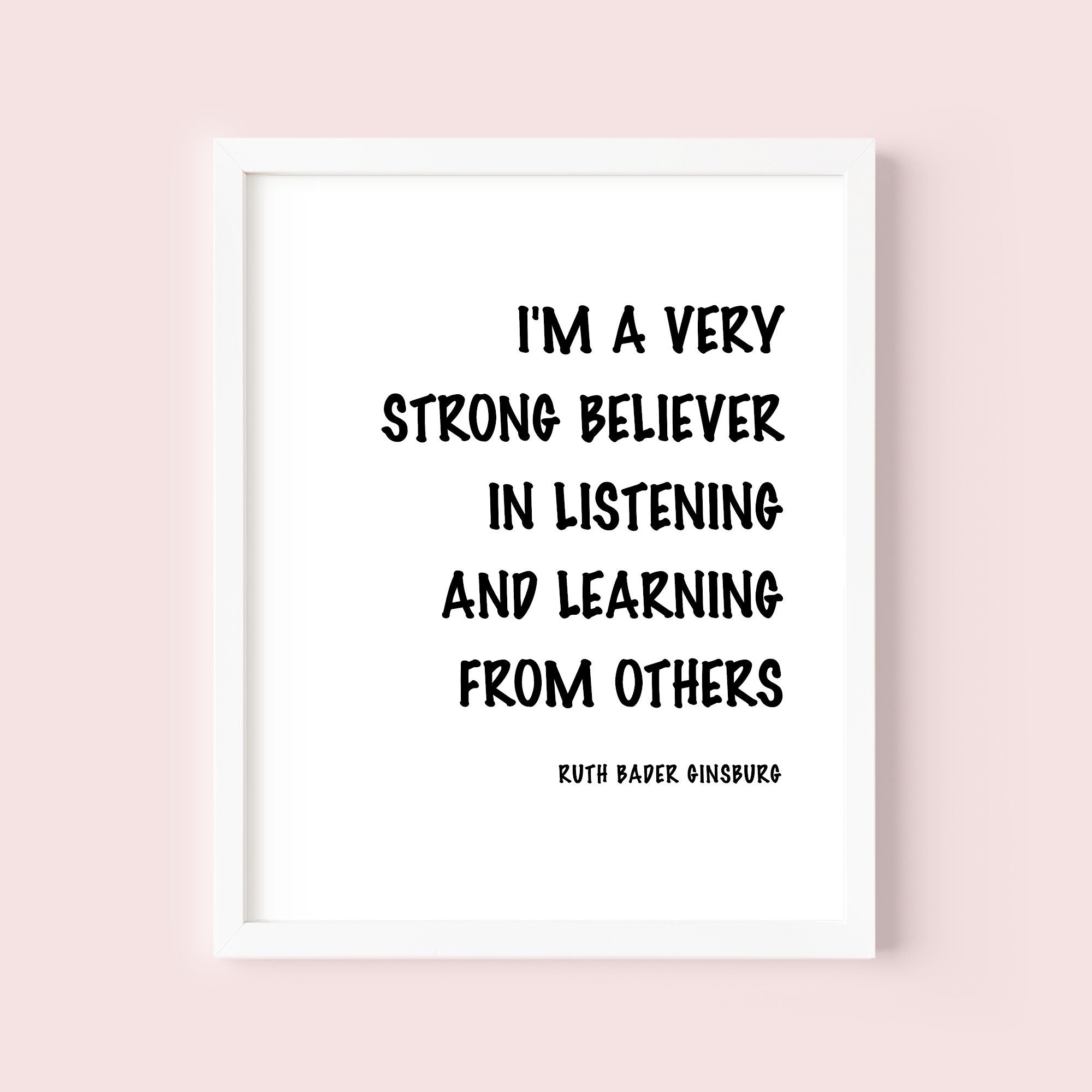Ruth Bader Ginsburg I'm A Very Strong Believer in Listening and ...