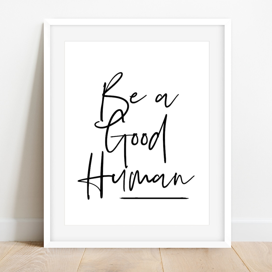 Be a Good Human, Inspirational Quotes, Printable Wall Decor ...