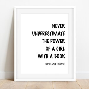Ruth Bader Ginsburg Quote, Never Underestimate the Power of A Girl With ...