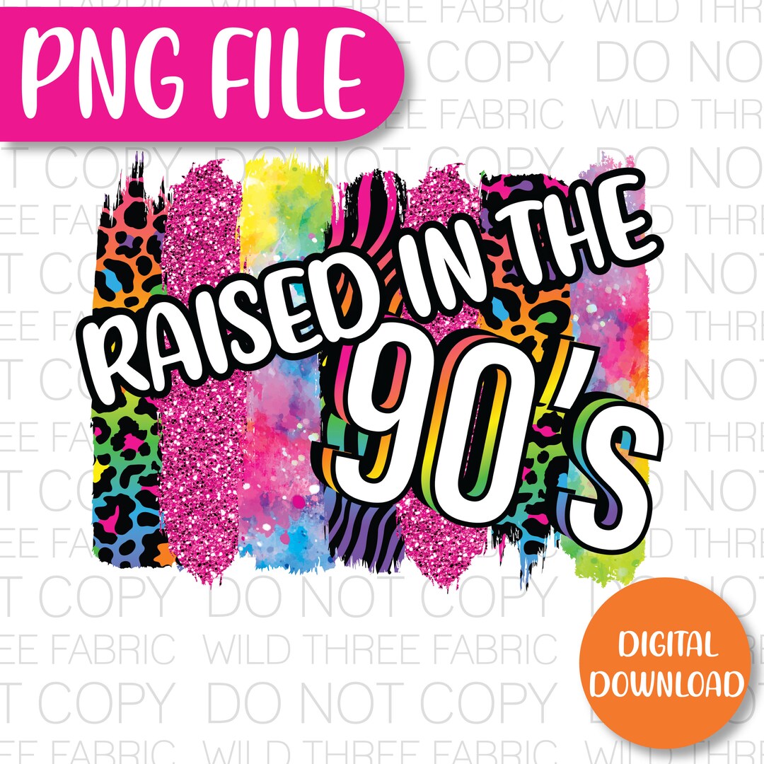 Raised in the 90's Sublimation File 90s Sublimation Design Retro PNG ...