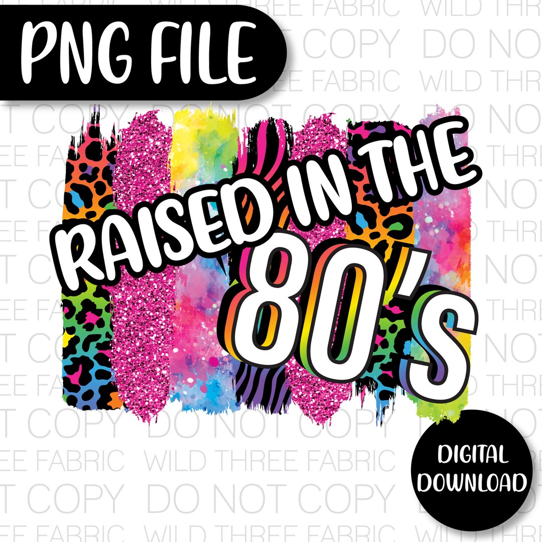 Raised in the 80's Sublimation File 80s Sublimation Design Retro PNG ...
