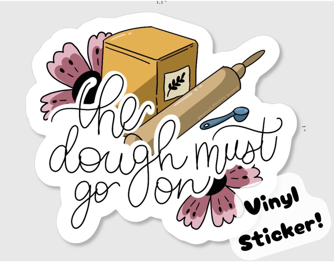 The Dough Must Go on Vinyl Sticker | Car Sticker | Bakery Sticker - Etsy
