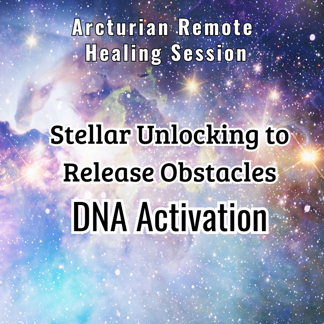 Stellar Unlocking Release Obstacles Arcturian DNA Activation Distance ...
