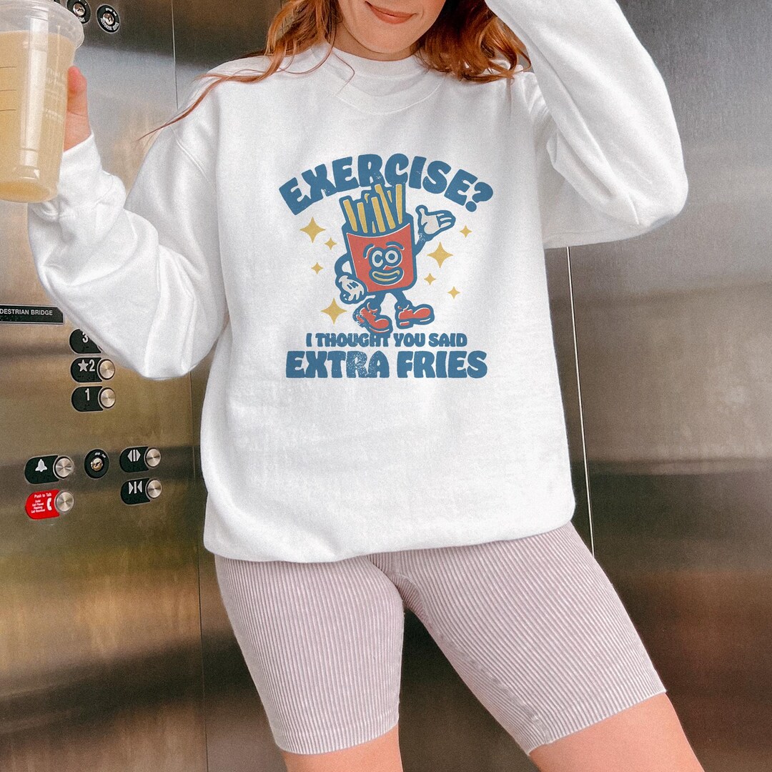 Exercise? I Thought You Said Extra Fries – Funny Fries Mascot Sweater ...