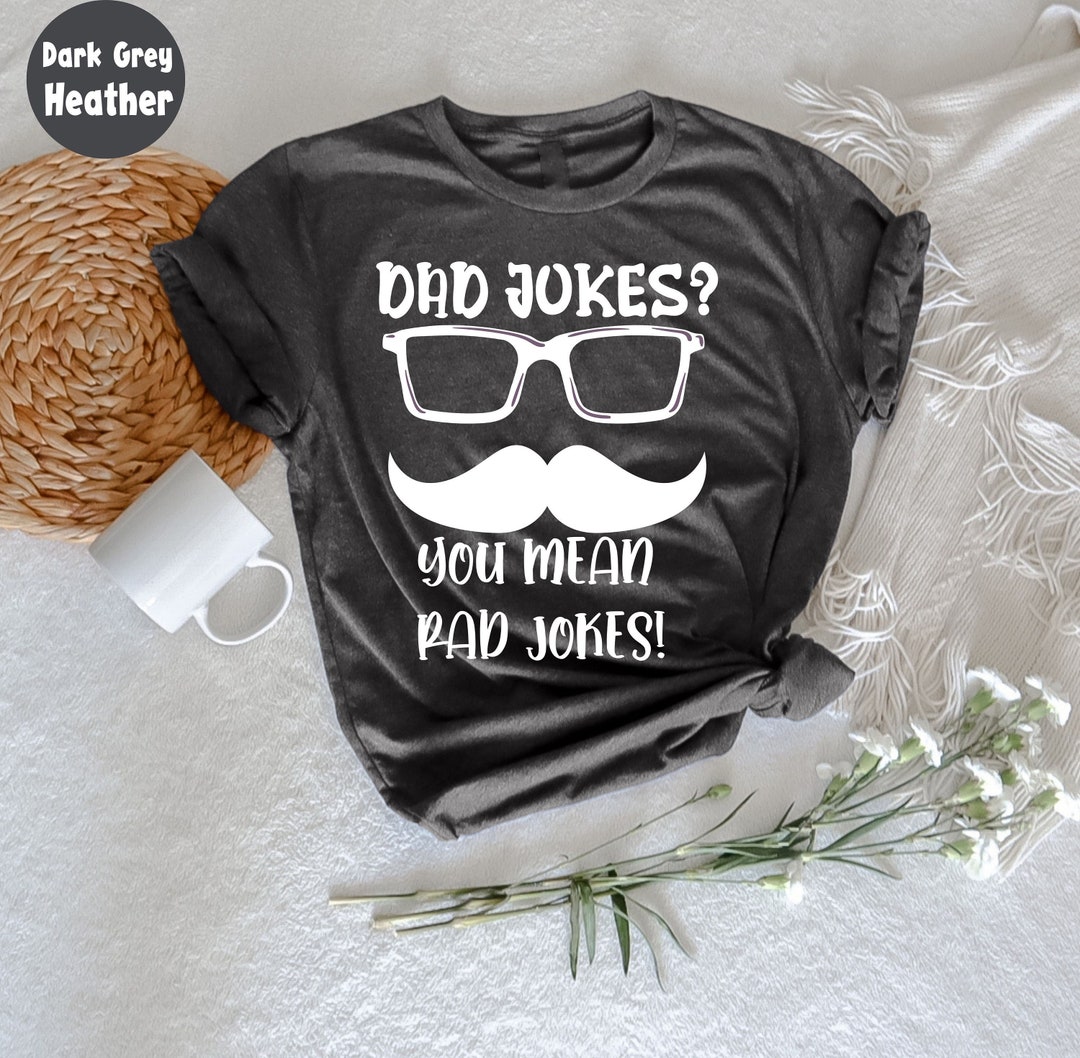 Dad Jokes You Mean Rad Jokes T-shirt, Sarcastic Dad Shirt,funny Dad ...