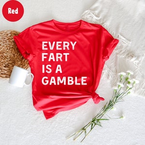 Every Fart is A Gamble T-shirt, Funny Fart T-shirt, Hilarious T-shirt ...