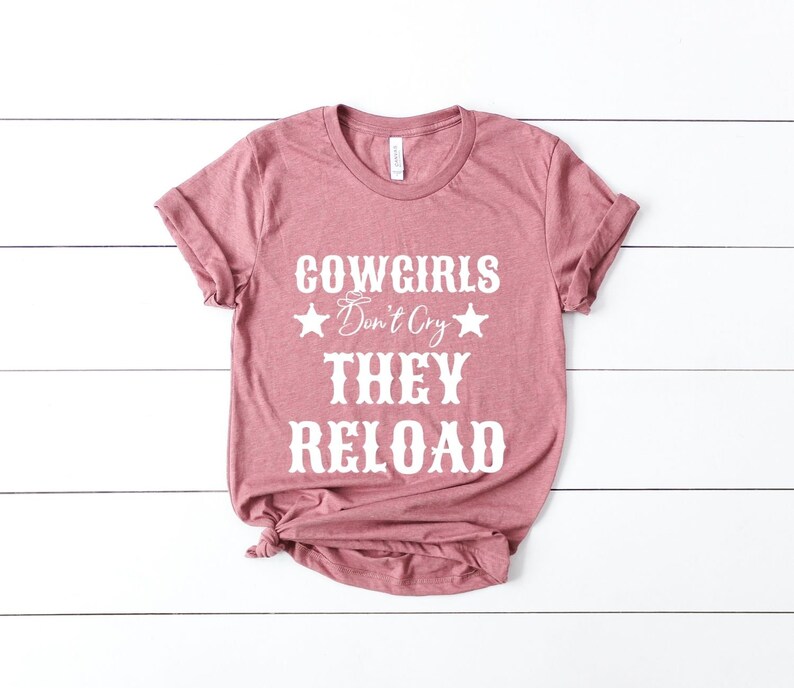 Cowgirls Don't Cry They Reload Shirt Country Shirt - Etsy