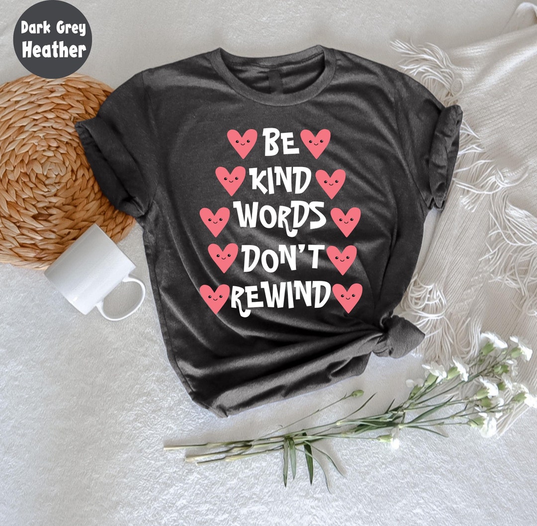 Be Kind Words Don't Rewind Funny T-shirt, Choose Kindness ...