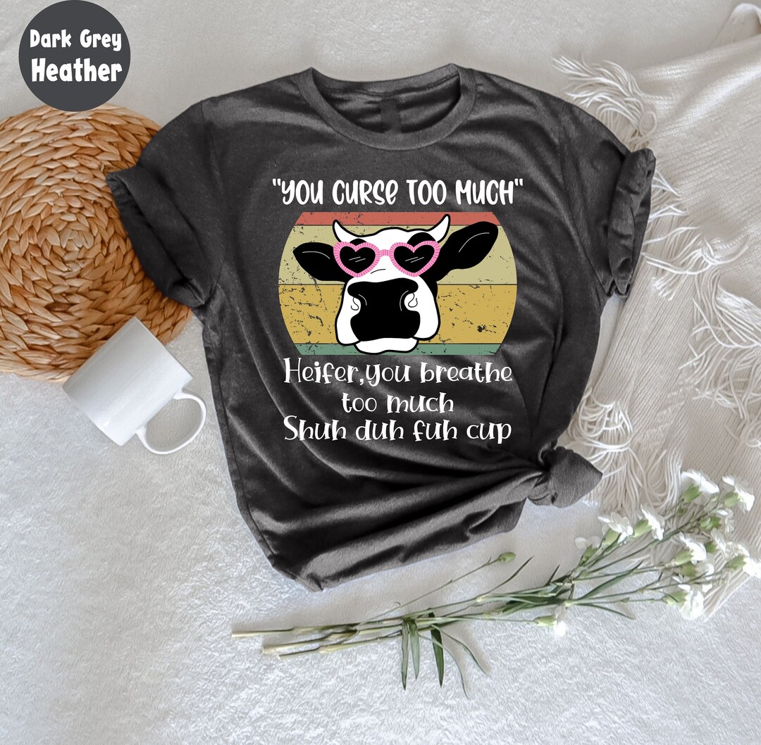 You Curse Too Much Shirt, Cute Cow Shirt, Farm Animal Shirt, Cow Farm ...