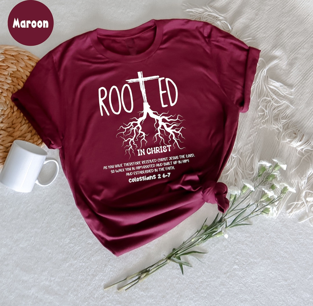 Rooted in Christ T-shirt, Colossians 2 6-7 T-shirt, Christian Shirt ...