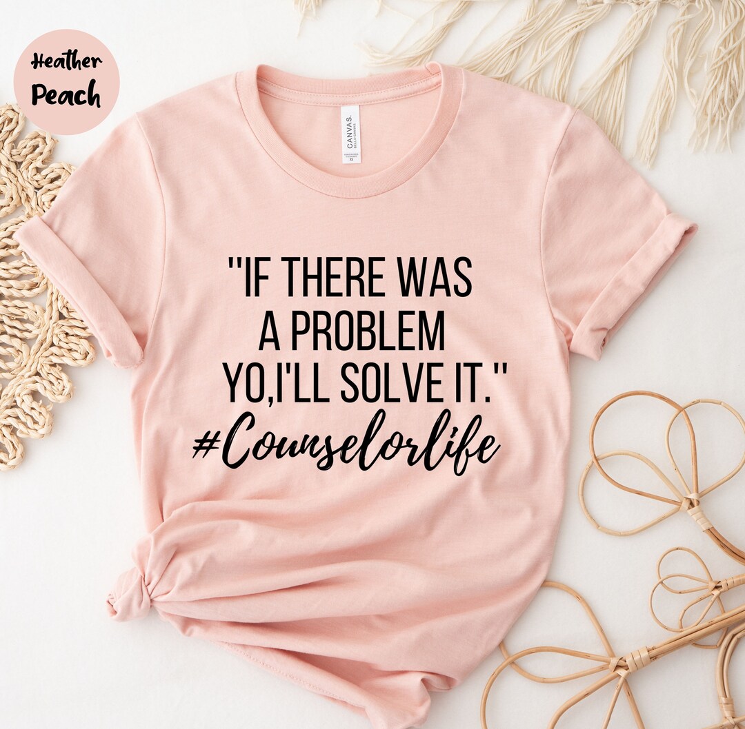 If There Was a Problem Yo,i'll Solve It Counselorlife Shirt - Counselor ...