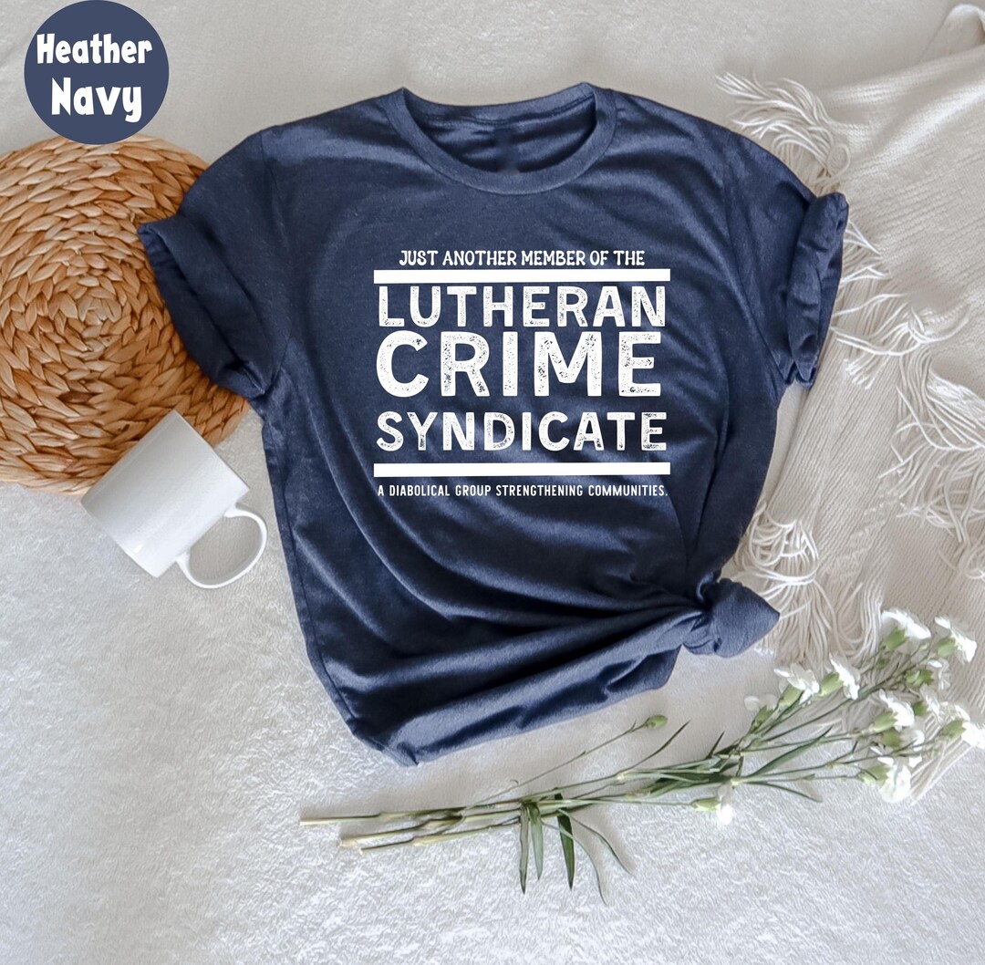 Just Another Member of the Lutheran Crime T-shirt, Funny Lutheran Humor ...
