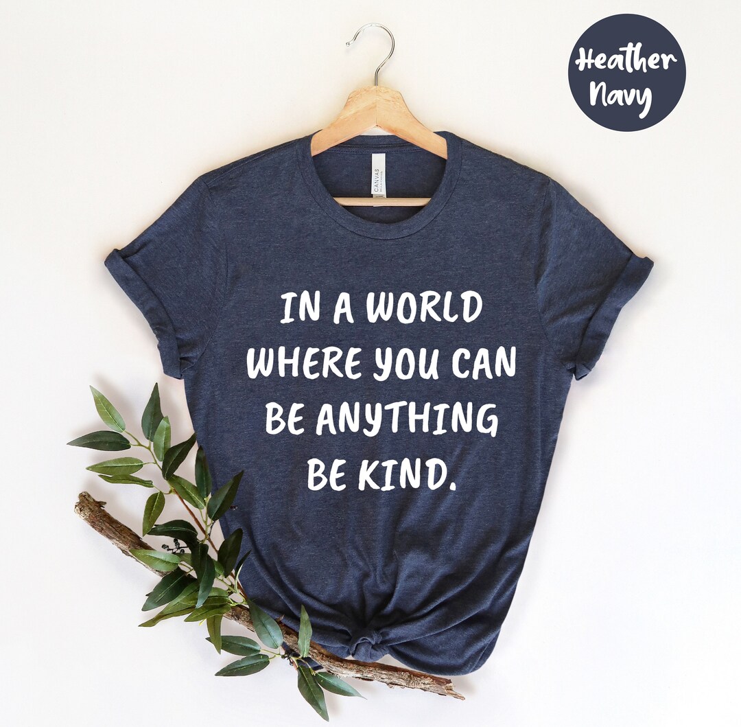 In a World Where You Can Be Anything Be Kind Shirt - Be Kind Gift ...