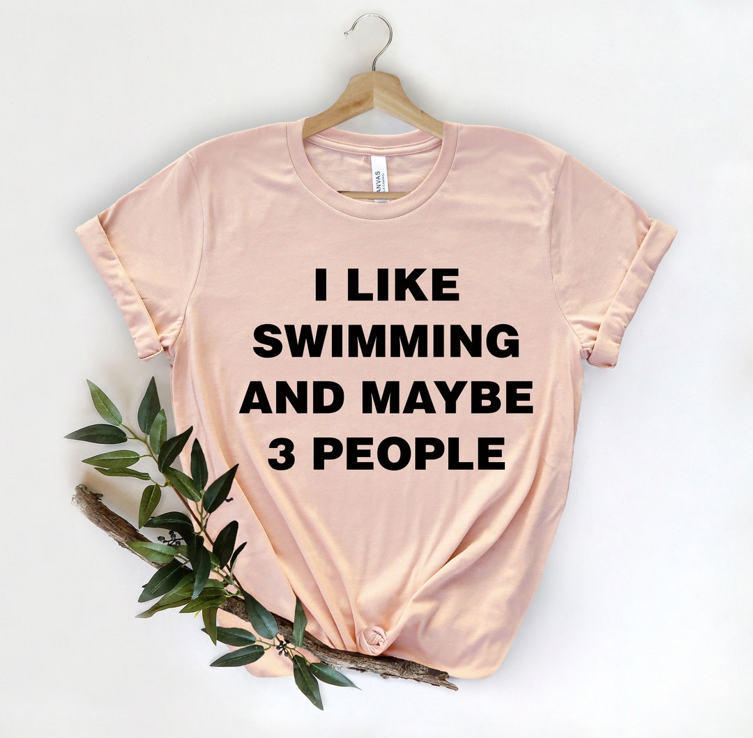I Like Swimming and Maybe 3 People, Swimmer Shirt, Swim Team, Swim ...