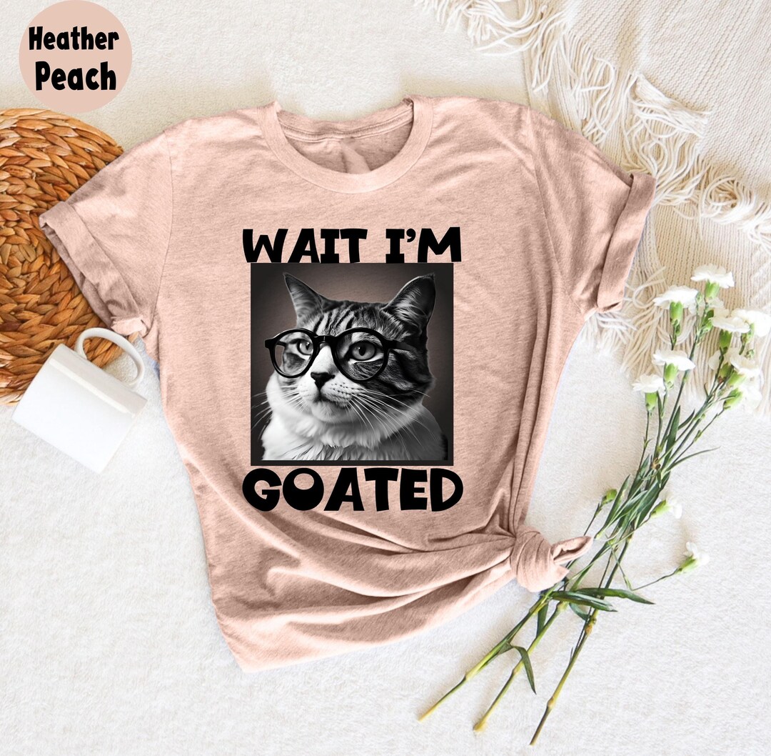 Wait, I'm Goated T-shirt, Funny Cat Meme Shirt, Cat With Black Glasses ...