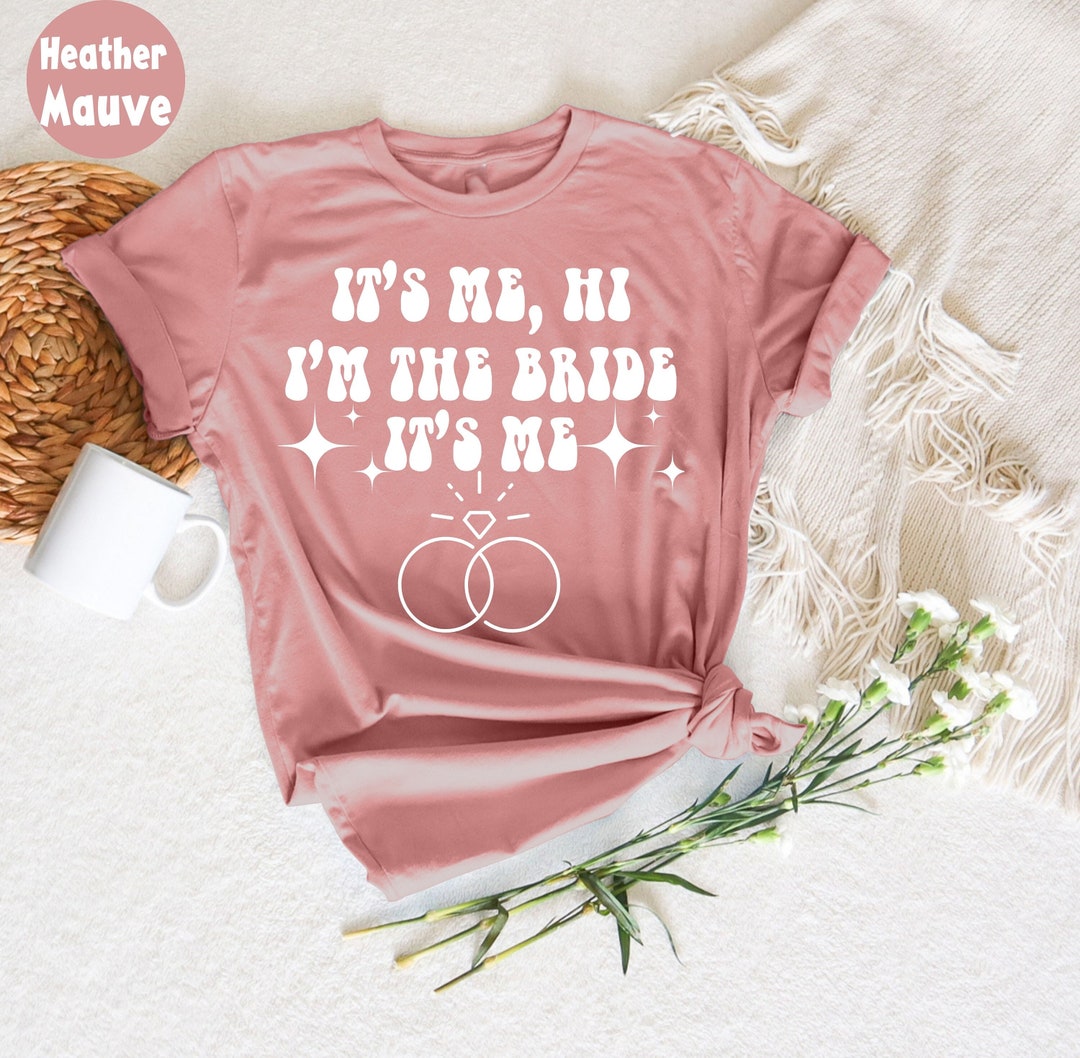 It's Me Hi I'm the Bride It's Me T-shirt, Bachelorette Party T Shirts ...