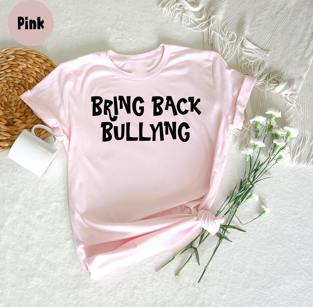 Bring Back Bullying T-shirt, Sarcastic Tshirt, Sarcasm Gift, Humorous T ...