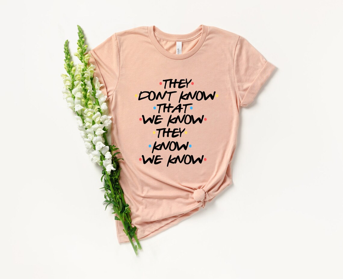 They Don't Know That We Know They Know We Know Shirt | Etsy