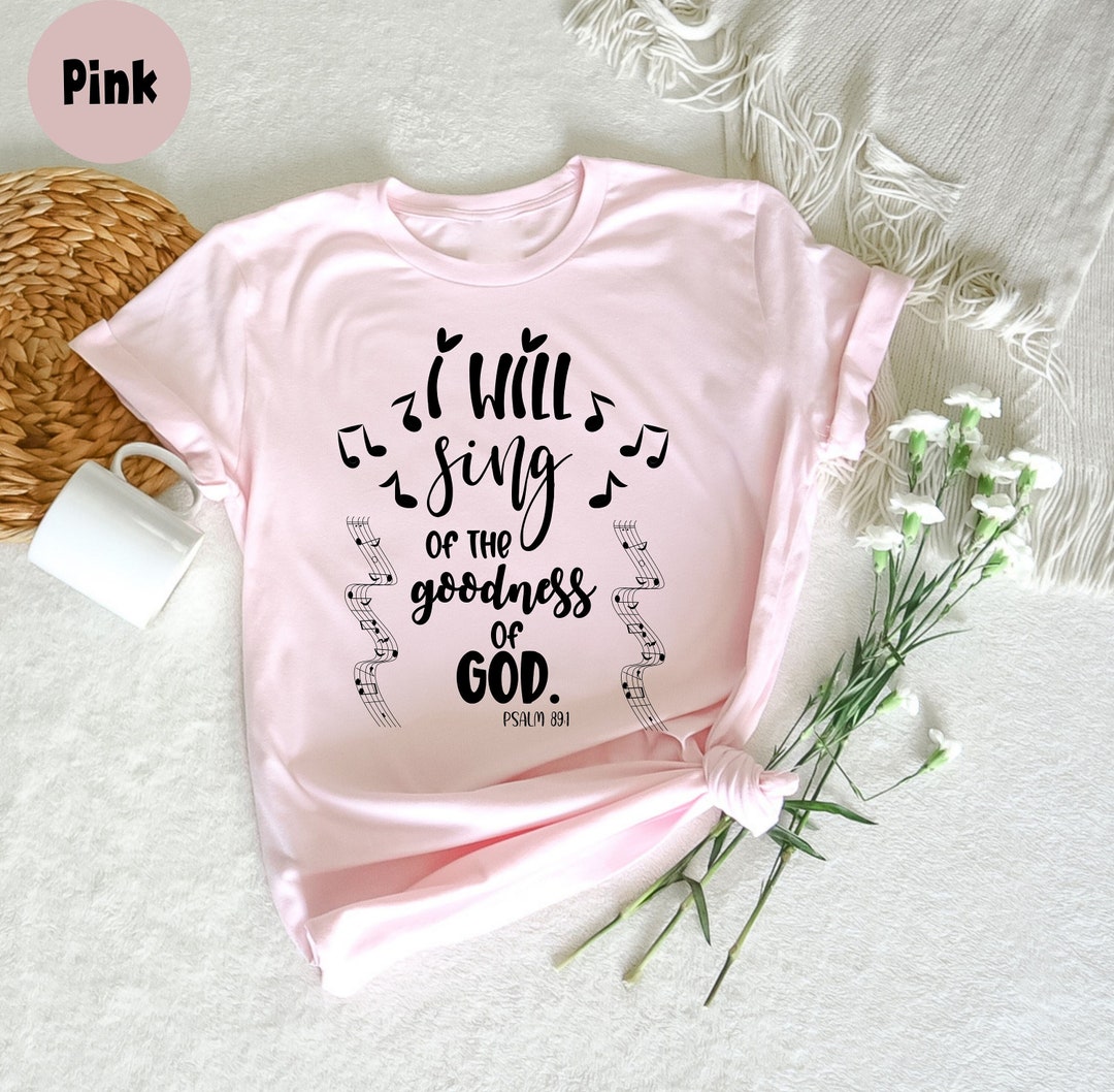 I Will Sing Of The Goodness Of God Christian T Shirt Religious Ts