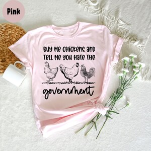 Buy Me Chickens and Tell Me You Hate the Government T-shirt, Funny ...