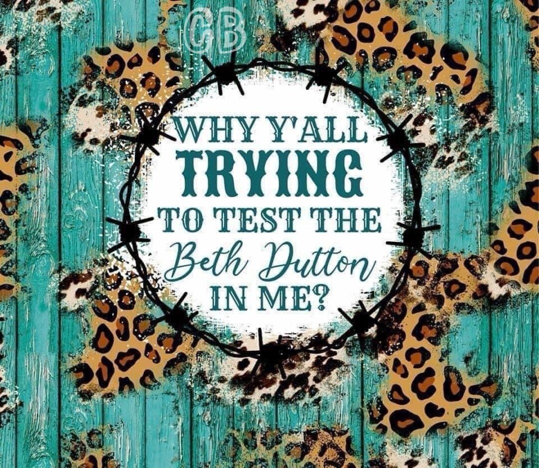 Why Yall Tryin the Beth Dutton in Me Sublimation Design - Etsy