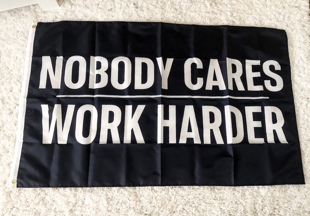 Nobody Cares Work Harder Flag Motivation Work Out Gym Job Hard Work ...