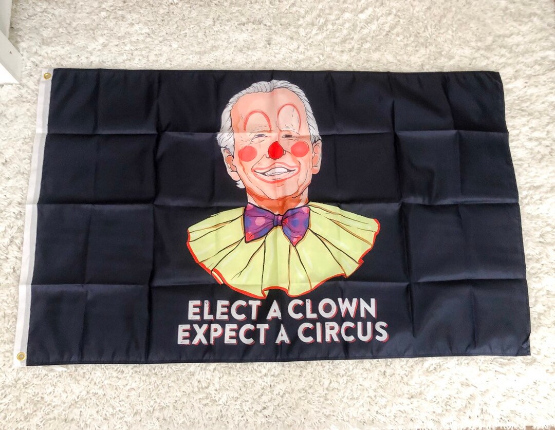 Elect A Clown Expect A Circus Flag Joe Biden Donald Trump President ...