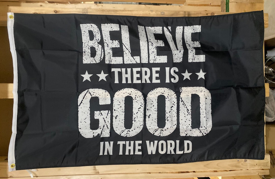 Believe There is Good in the World Flag FREE USA SHIP Faith Religion ...