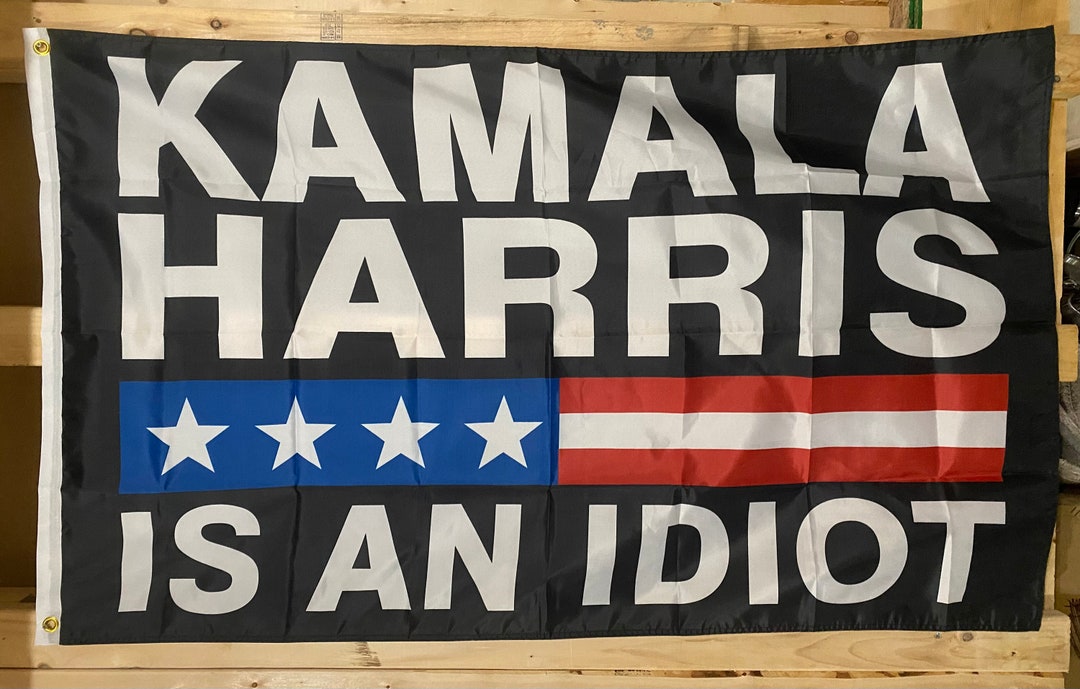 Kamala Harris is an Idiot Flag FREE USA SHIPPING Donald Trump President ...