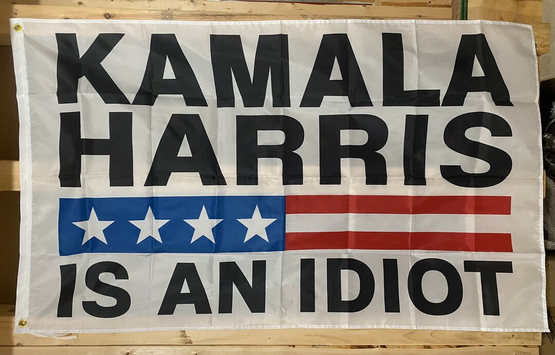 Kamala Harris is an Idiot Flag FREE USA SHIPPING Donald Trump President ...