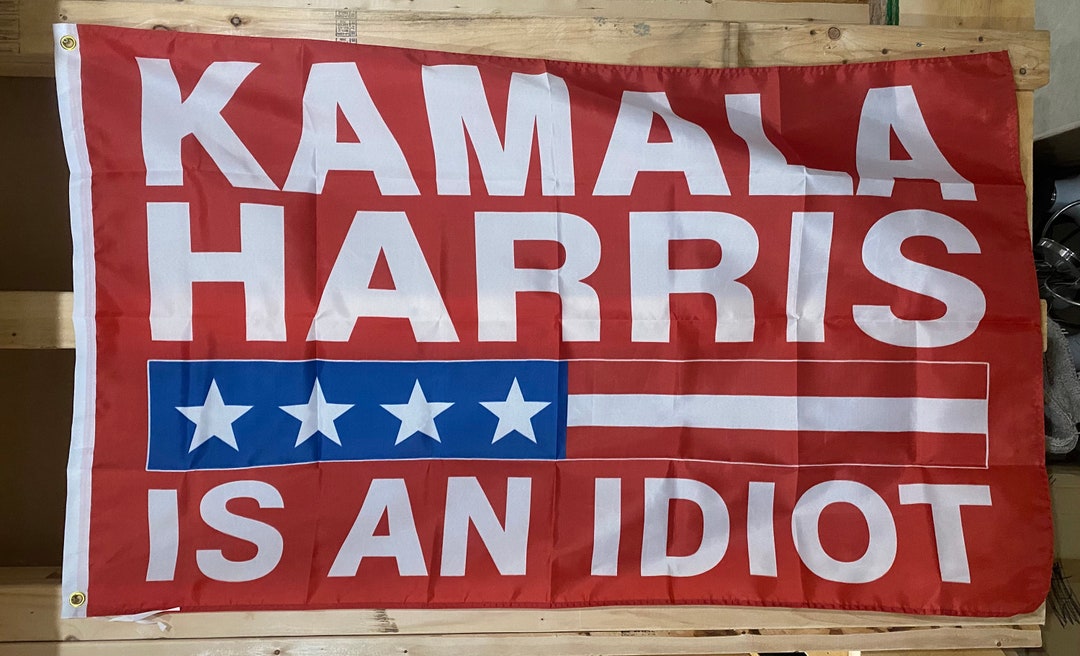 Kamala Harris is an Idiot Flag FREE USA SHIPPING Donald Trump President ...