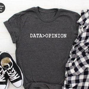 Data Tee, Data is Greater Than Opinion, Data Analyst Gift, Science Gift ...