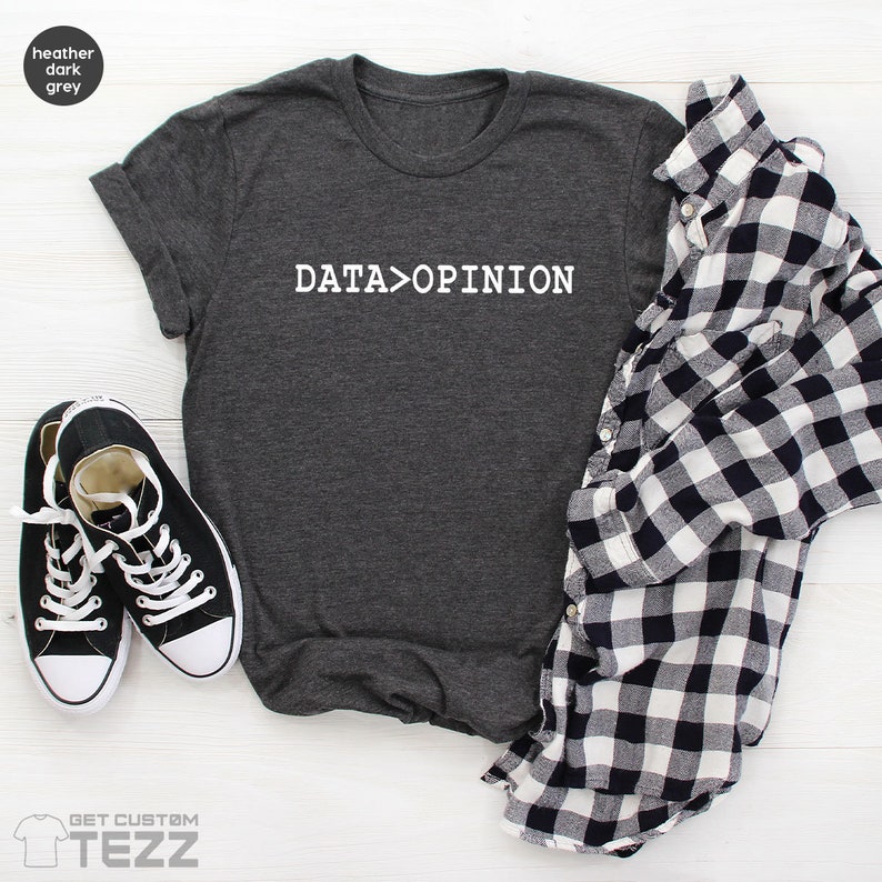Data Tee Data is Greater Than Opinion Data Analyst Gift - Etsy