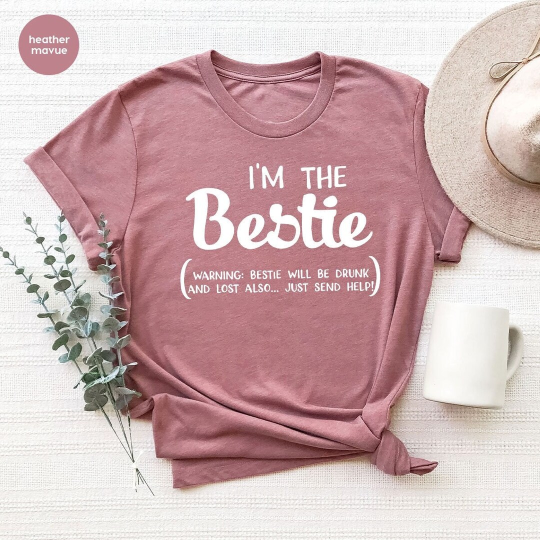 The Bestie T-shirt, Bestie Will Be Drunk and Lost Also T-shirt, Bestie ...