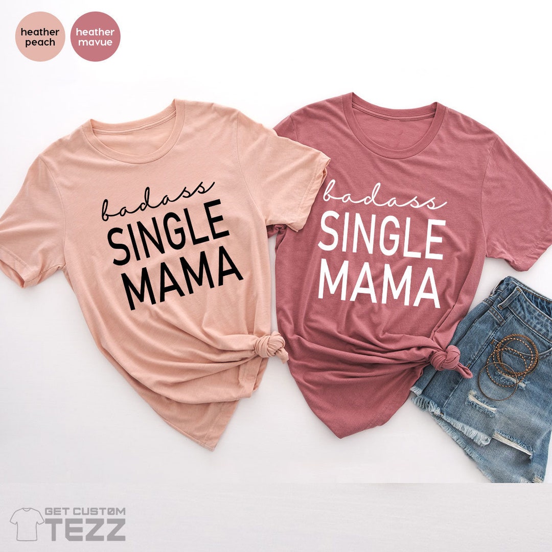 Badass Single Mom Shirt, Single Mom Tshirt, Strong Single Mama Tee ...